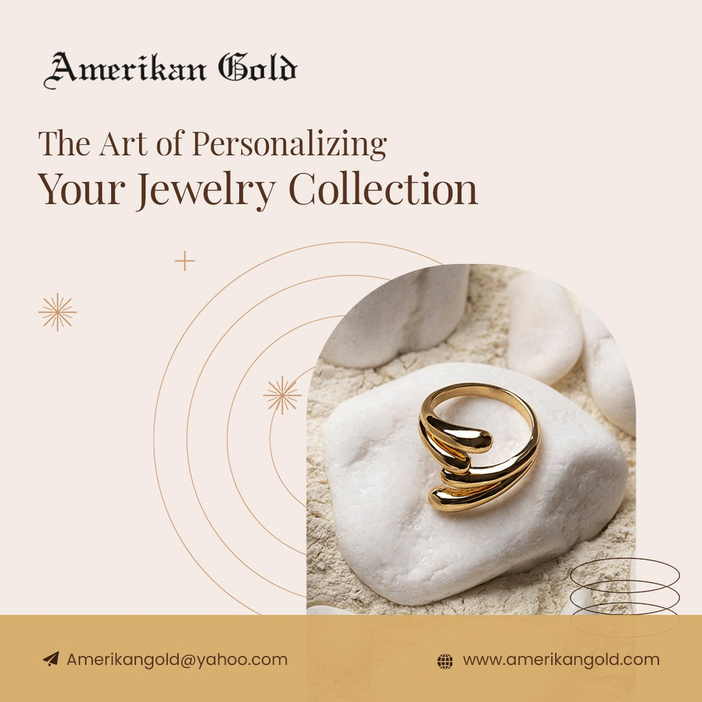 The Art of Personalizing Your Jewelry Collection – Amerikan Gold